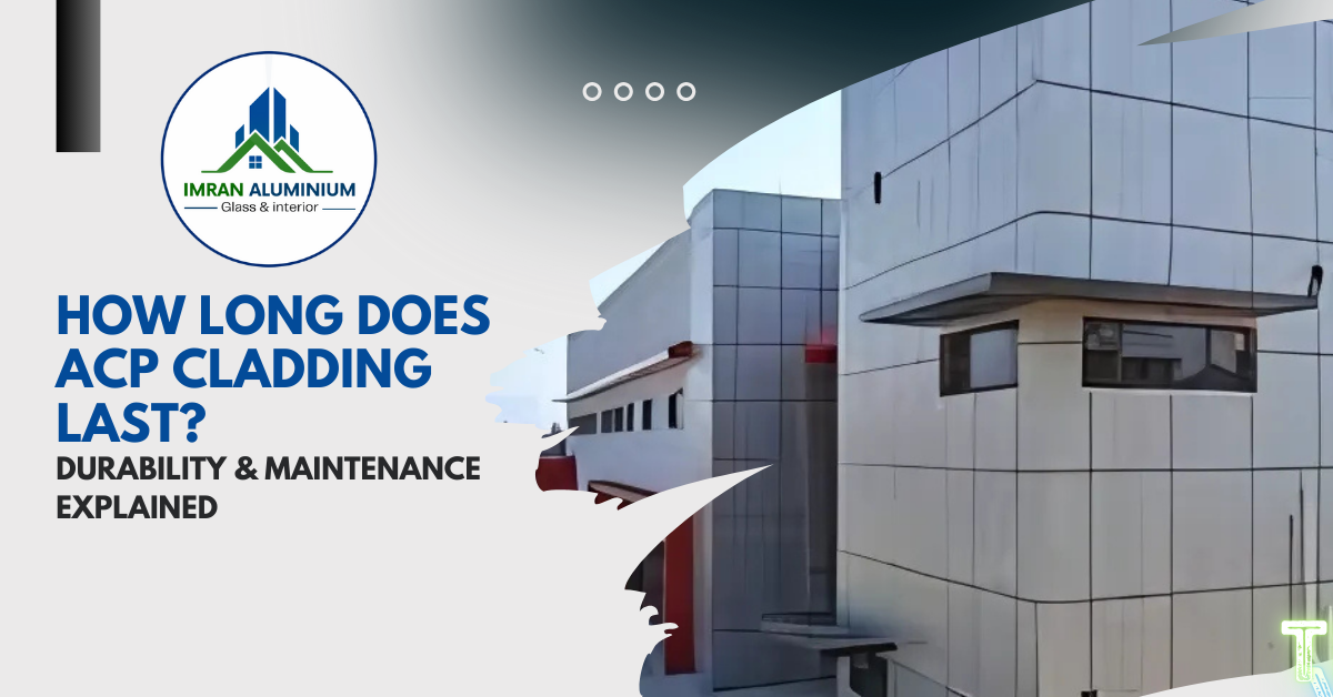 How Long Does ACP Cladding Last? Durability & Maintenance Guide